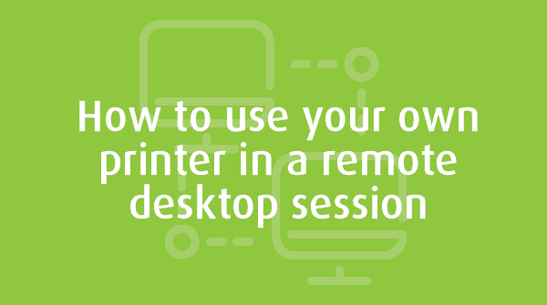 Use a local printer in a remote desktop session - Beaming