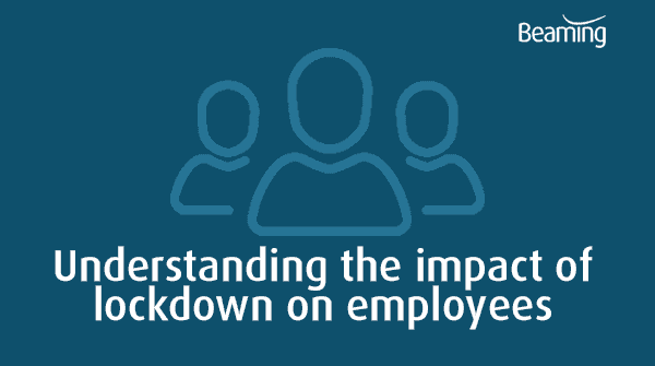 Understanding the impact of lockdown on employees - Beaming