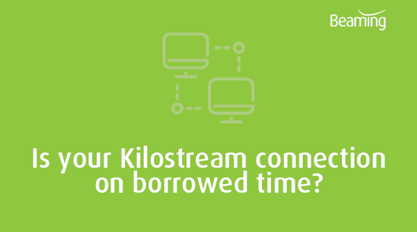 Kilostream end of life deadline - Beaming