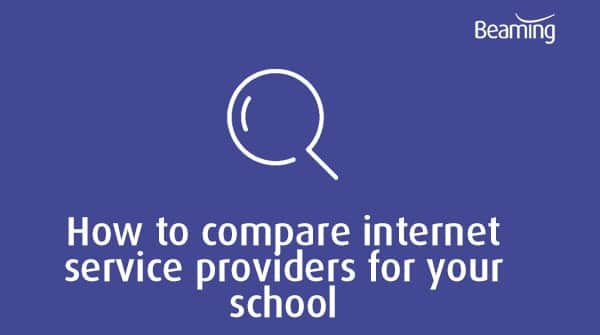 How to compare internet service providers for your school - Beaming