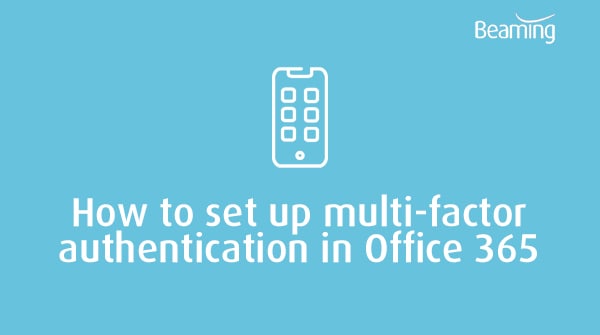 How to set up multi-factor authentication in O365 - Beaming
