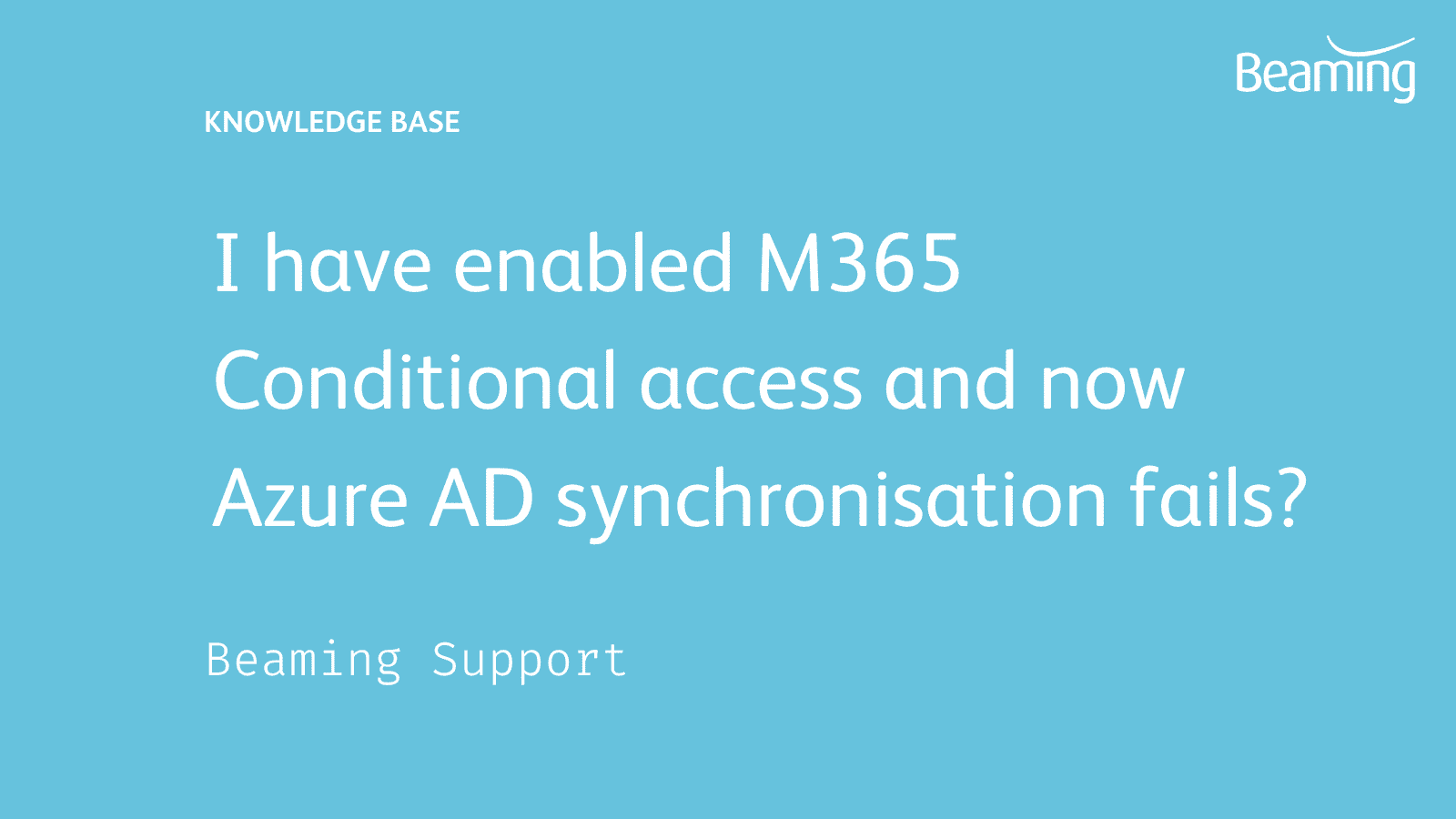 Azure AD Connect fails synchronisation after conditional access is enabled. - Beaming